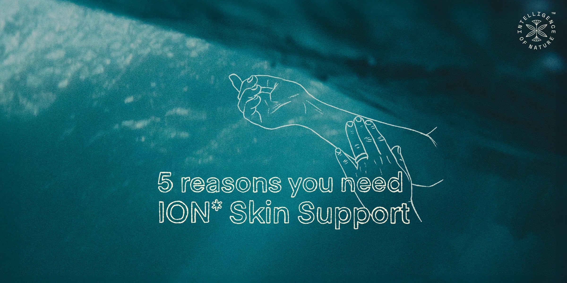 Reasons you Need ION* Skin Support - ION*